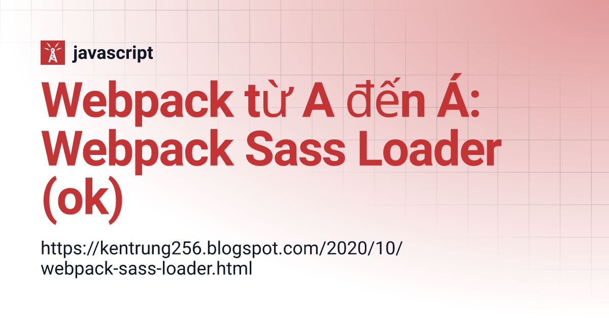 Webpack từ A đến Á: Webpack Sass Loader (ok) | javascript Webpack từ A đến Á: Webpack Sass Loader (ok) | javascript